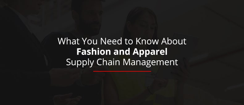 What To Know About Fashion/Apparel Supply Chain Management