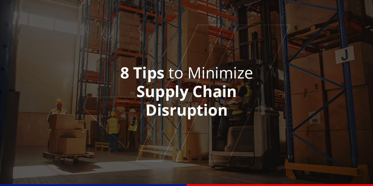 8 Tips to Minimize Supply Chain Disruption